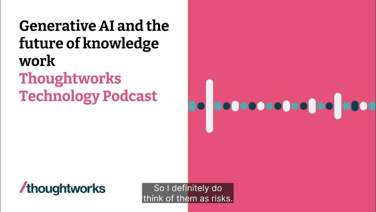Generative AI and the future of knowledge work — Thoughtworks Technology Podcast - YouTube