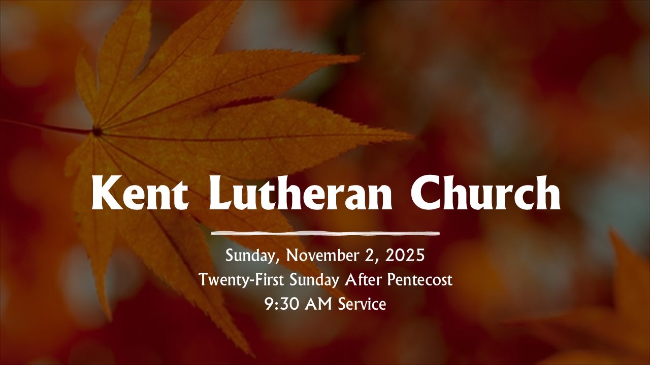 Kent Lutheran Church, November 2, 2025-Twenty-First Sunday after ...