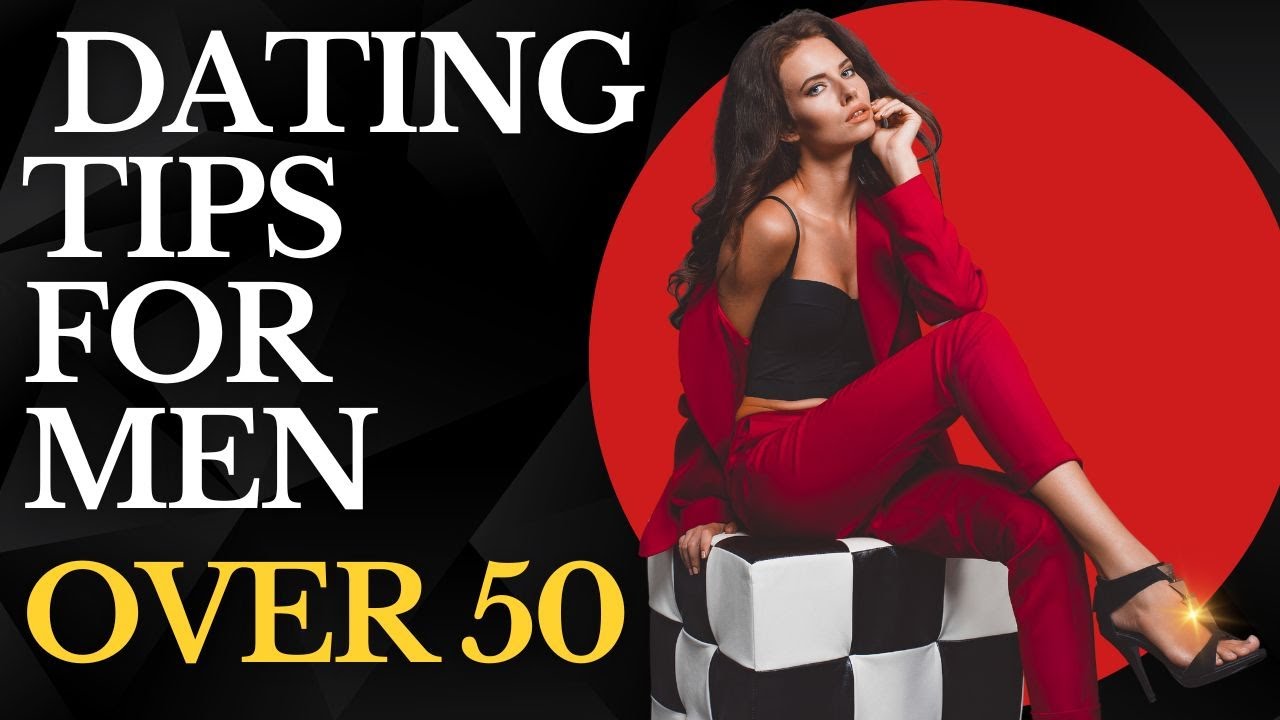 Dating Tips for Men. Dating Tips for Men Over 50. -Dating Advice for ...
