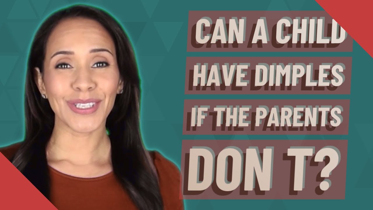 Can A Child Have Dimples If The Parents Don T YouTube can-a-child-have-dimples-if-the-parents-don-t-youtube