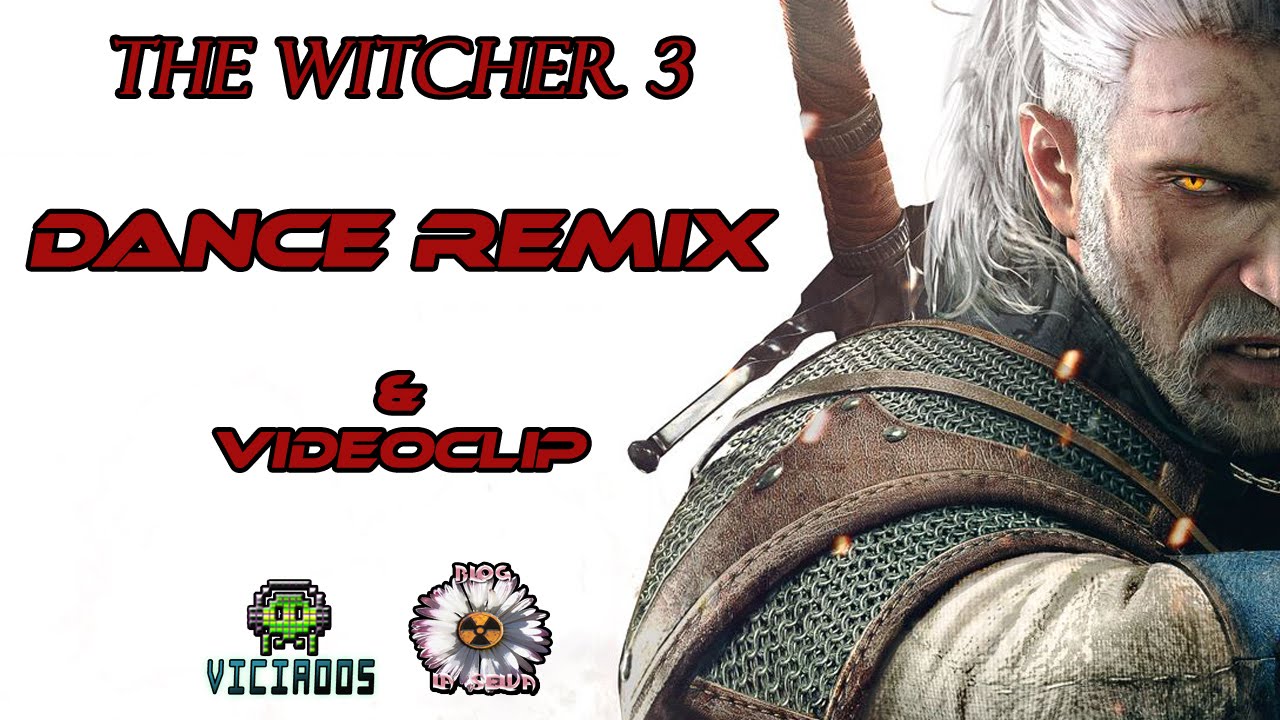 The Witcher 3 - Dance Remix (Videoclip) - YouTube