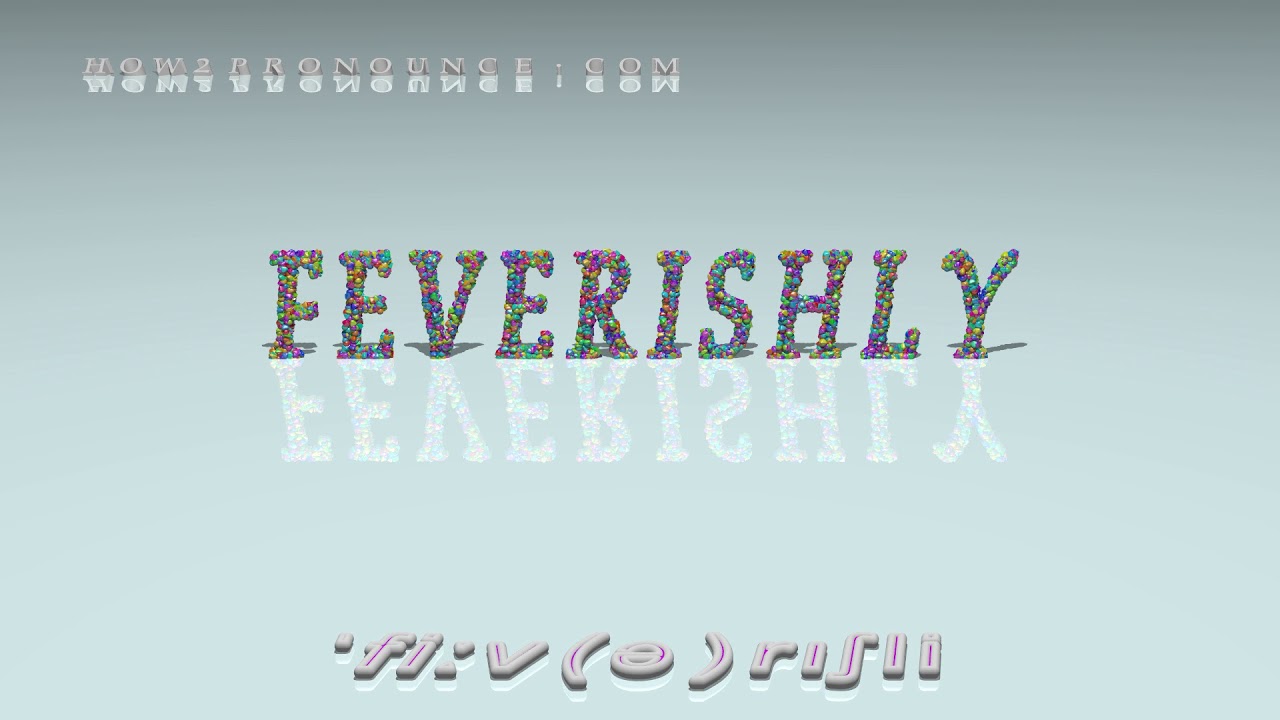 feverishly - pronunciation + Examples in sentences and phrases - YouTube