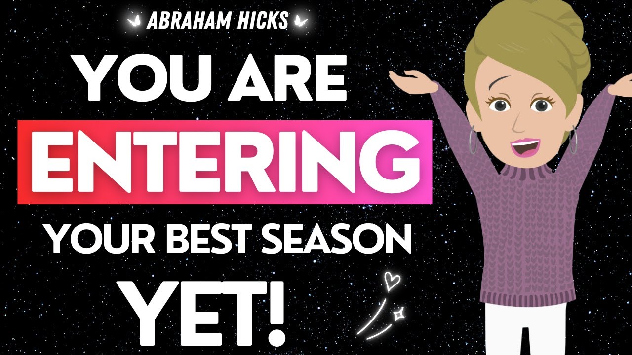 Listen Closely! You are Entering Your Best Season YET! 💎💎 Abraham Hicks ...