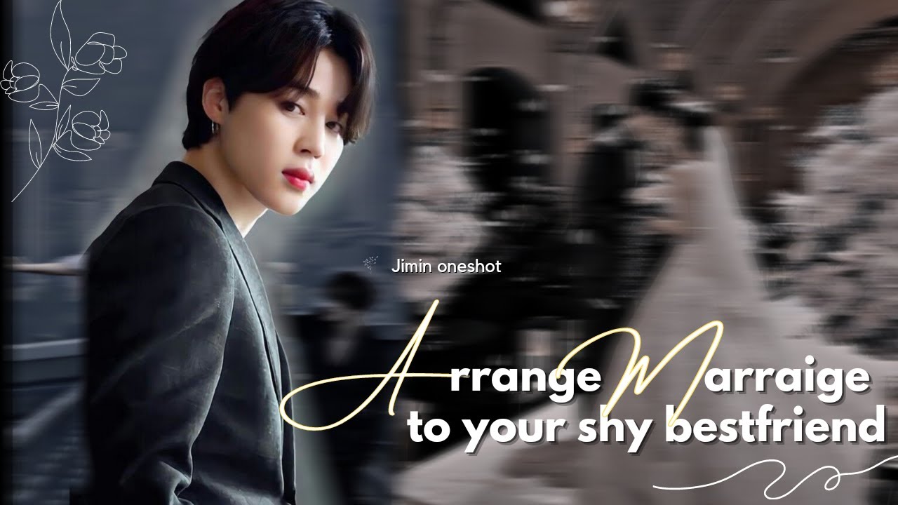 [ Jimin oneshot ] Arrange marriage to your shy bestfriend - YouTube