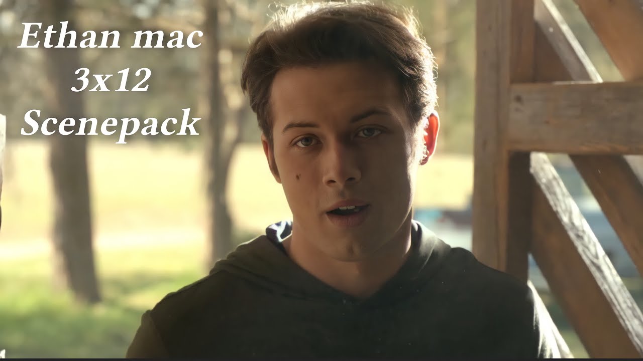 Ethan Mac 3x12 Scenepack (Logoless + Reduced background music) - YouTube