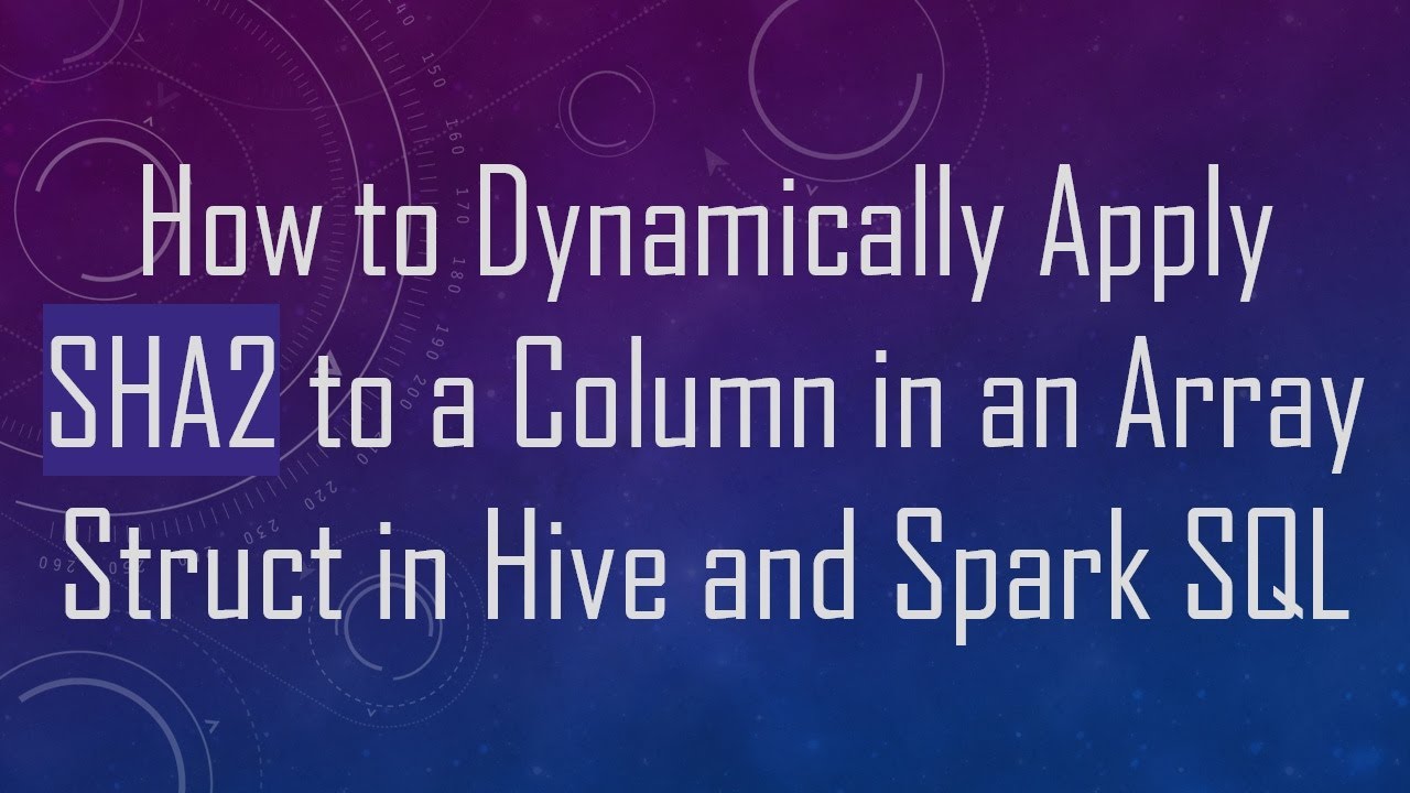 How to Dynamically Apply SHA2 to a Column in an Array Struct in Hive and Spark SQL - YouTube