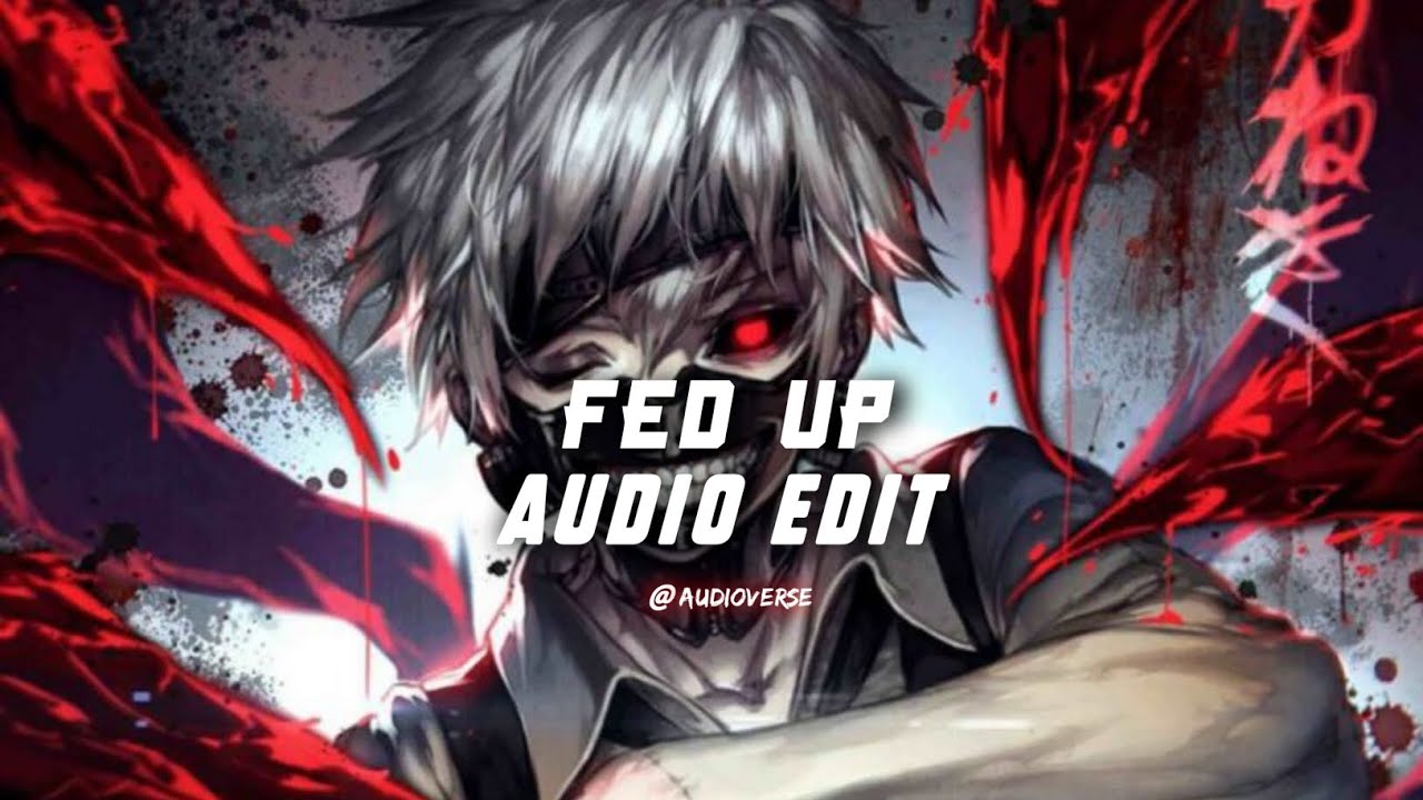 FED UP [ edit audio ] | AUDIO EDIT VIDEO | AUDIOVERSE