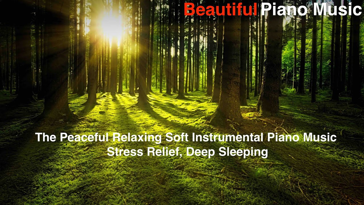 🎹The Peaceful Relaxing Soft Instrumental Piano Music : Stress Relief ...