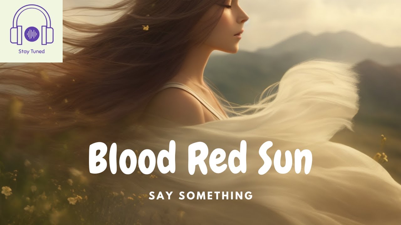 🔘Blood Red Sun - Say Something🔘YouTune - Stay Tuned - YouTube Music