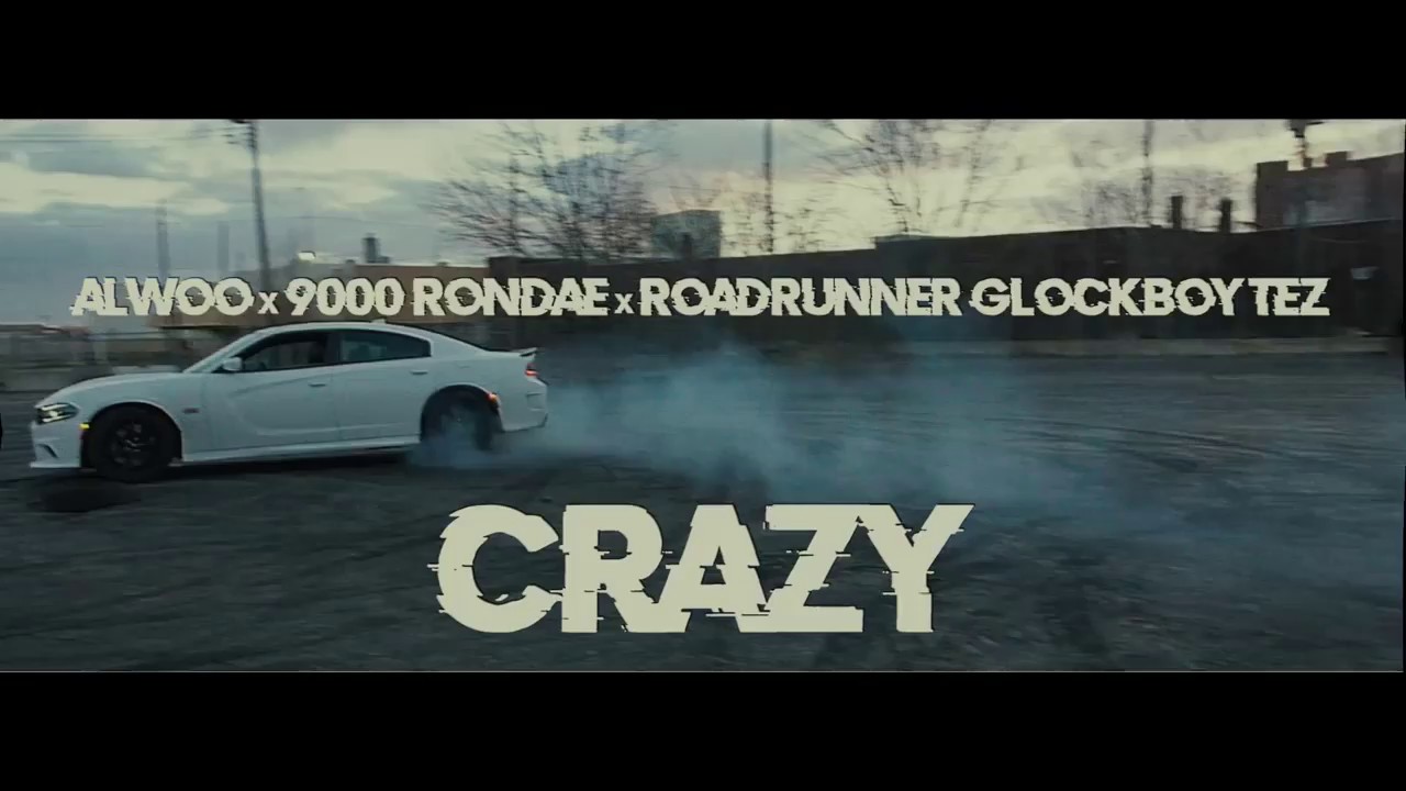 Alwoo x 9000 Rondae x RoadRunner Glockboy Tez - Crazy (Official Music ...
