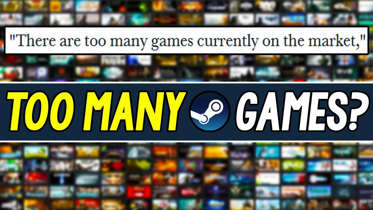 Is TOO Many Games on STEAM and PC A Real Problem? - YouTube