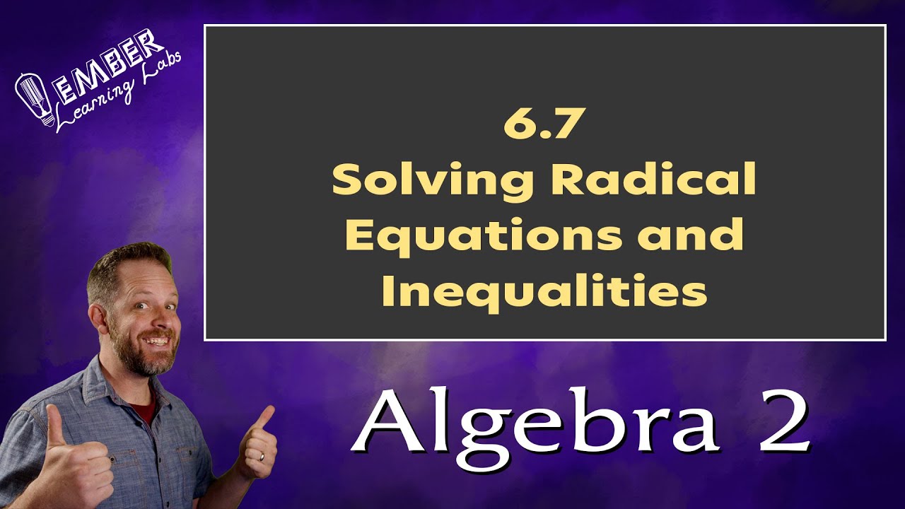 6-7 Solving Radical Equations and Inequalities | Algebra 2 | Ember ...