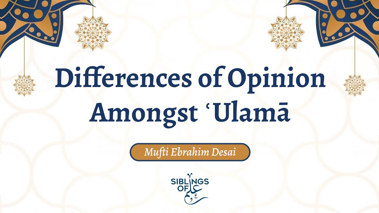 Differences of Opinion Amongst Ulama | Mufti Ebrahim Desai - YouTube