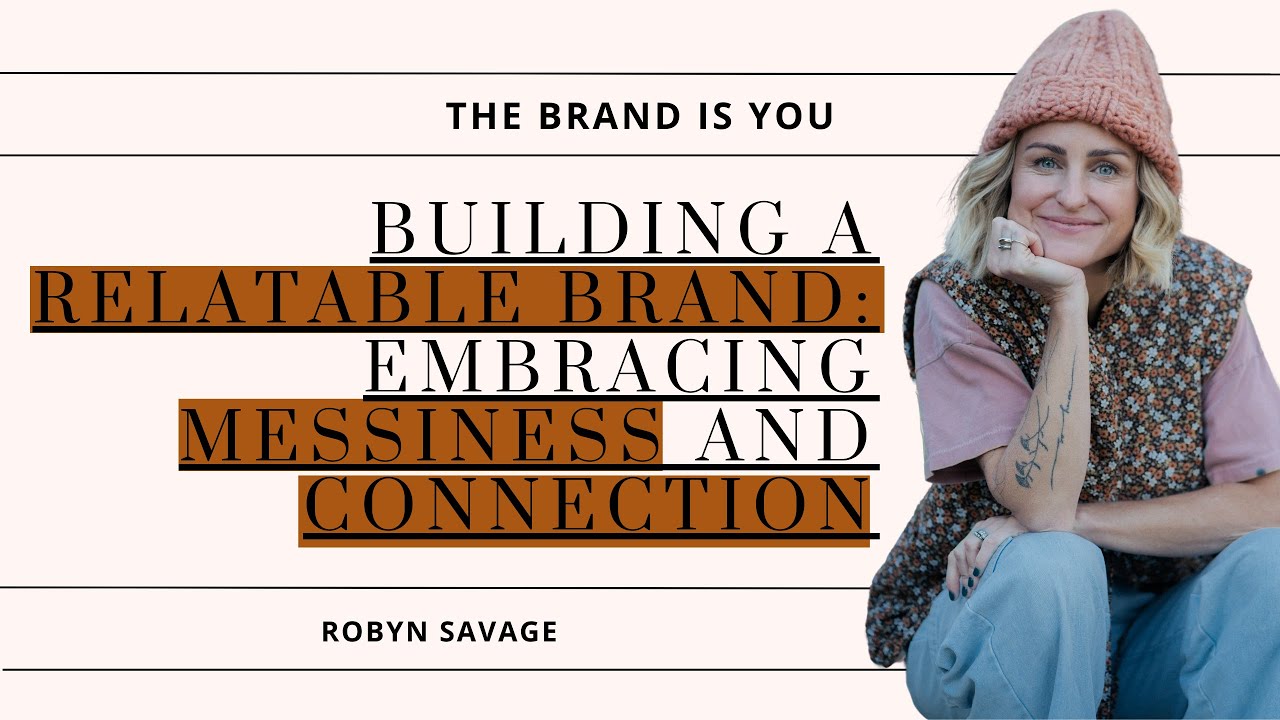 Building a Relatable Brand: Embracing Messiness and Connection - YouTube