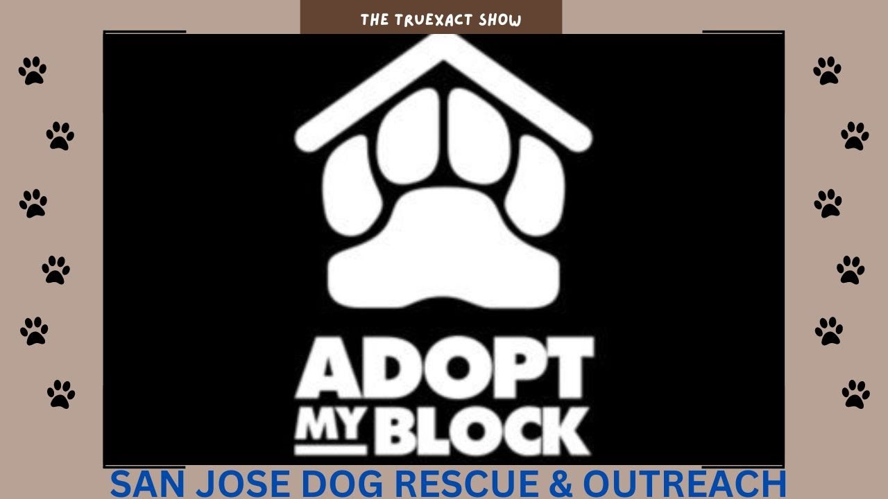 TruExact Show - Ep 196 ADOPT MY BLOCK- SAN JOSE DOG RESCUE & OUTREACH - YouTube