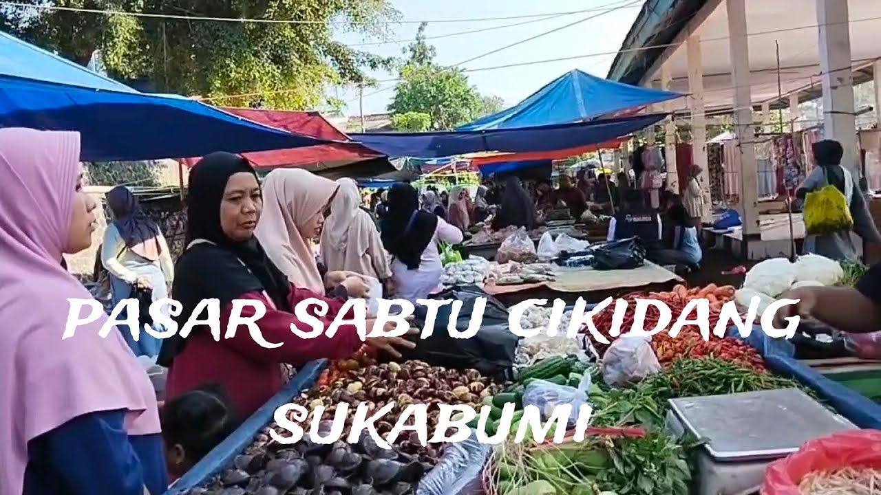 PASAR SABTU CIKIDANG RAME BANGET DI PENUHI PEMBELI(SUKABUMI JAWA BARAT ...