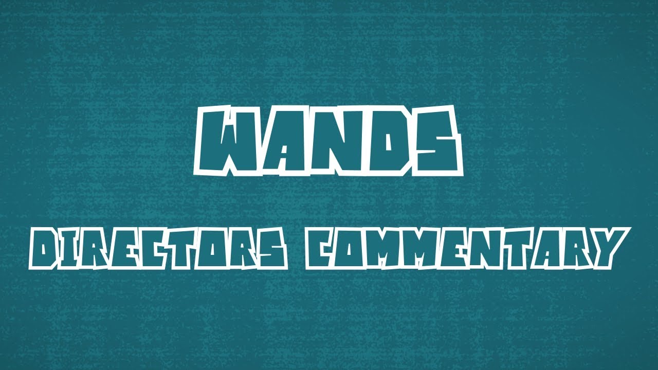 Wands | Directors Commentary - YouTube