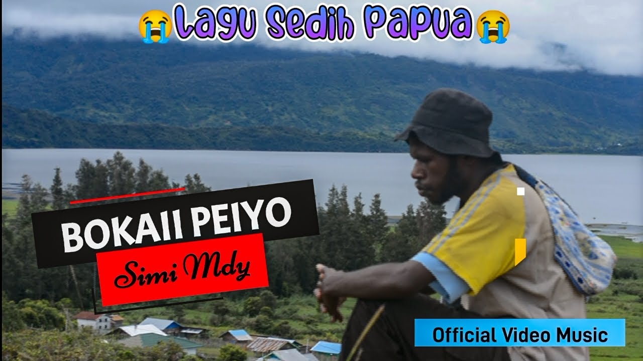 😭LAGU SEDIH PAPUA😭 BOKAII PEIYO || Simi Mdy _ Official Music Video 2024 ...