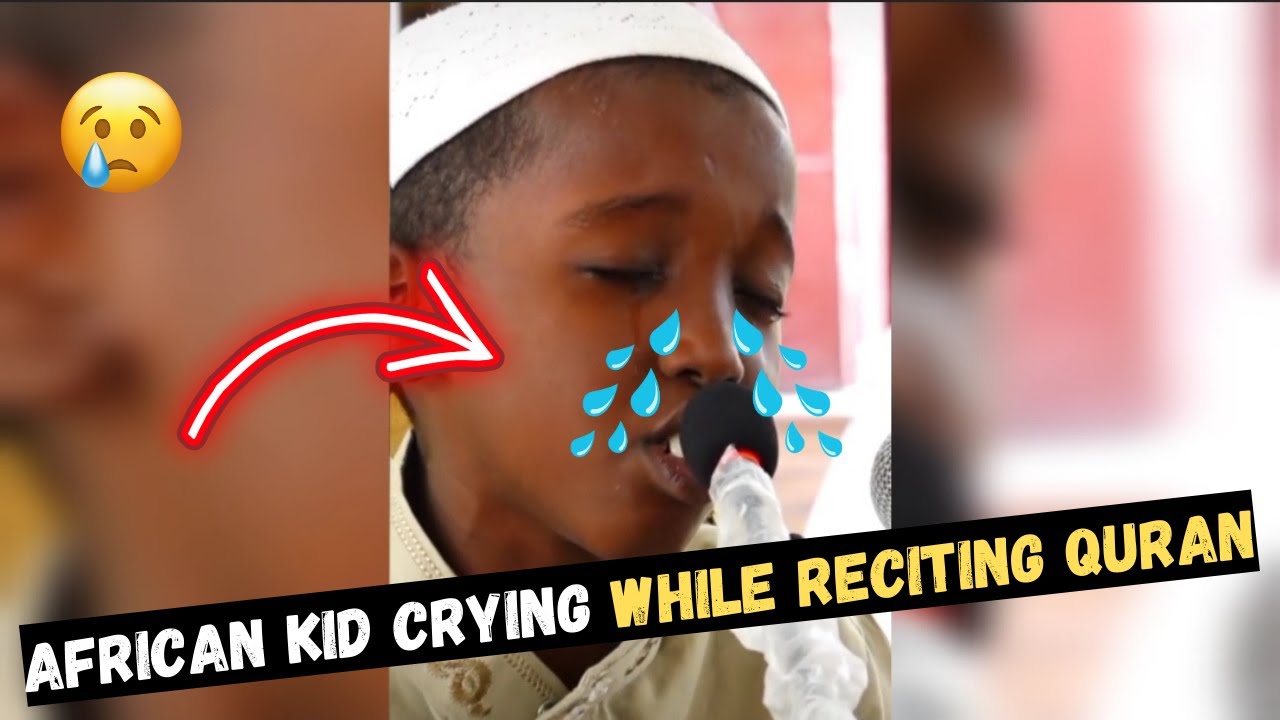 AFRICAN KID CRYING IMMENSELY WHILE RECITING THE QURAN ! - YouTube