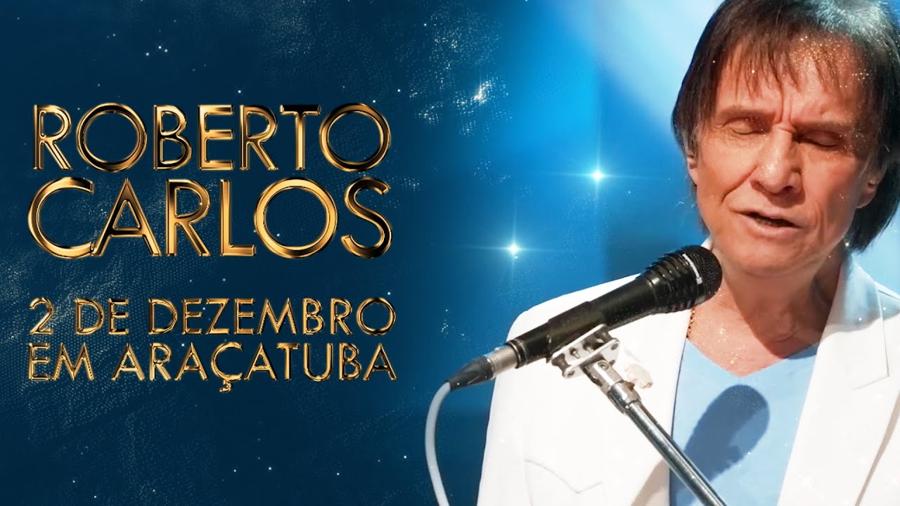Roberto Carlos em Araçatuba | 2 de Dezembro - YouTube