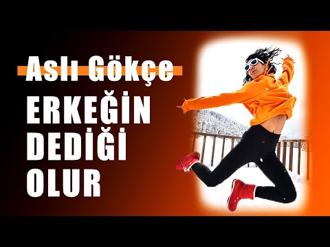 Aslı Gökçe: Erkeğin dediği olur