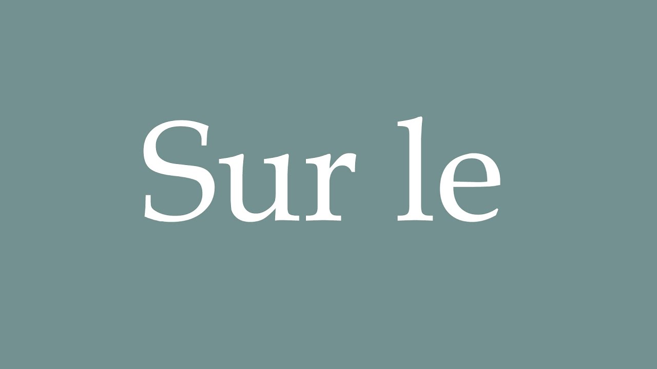 How to Pronounce ''Sur le'' (On the) Correctly in French - YouTube