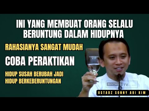 SANGAT MUDAH! Rahasia merubah hidup susah menjadi hidup penuh keberuntungan, -ustadz Sonny Abi Kim