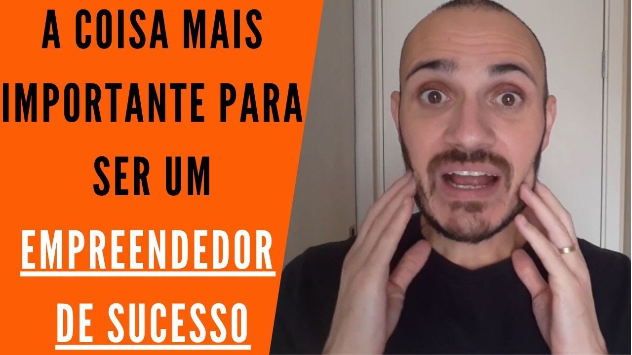 A Coisa Mais Importante Para Ser Um Empreendedor De Sucesso Youtube