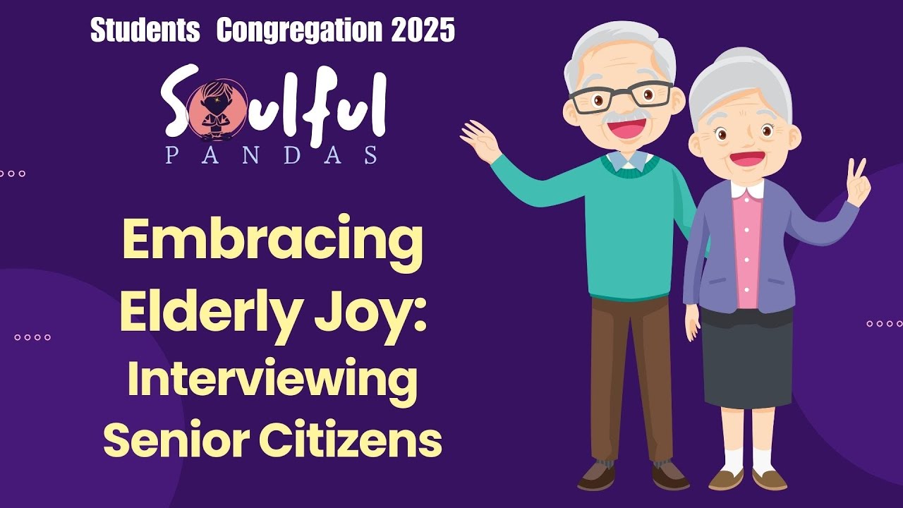 Embracing Elderly Joy: Interviewing Senior Citizens | Students ...