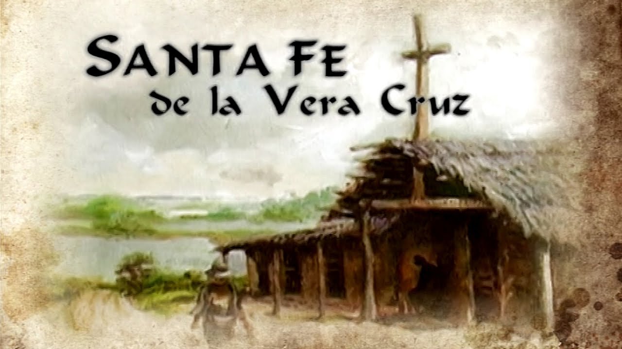 LA HISTORIA DE SANTA FE - parte 4 - SANTA FE DE LA VERA CRUZ - YouTube