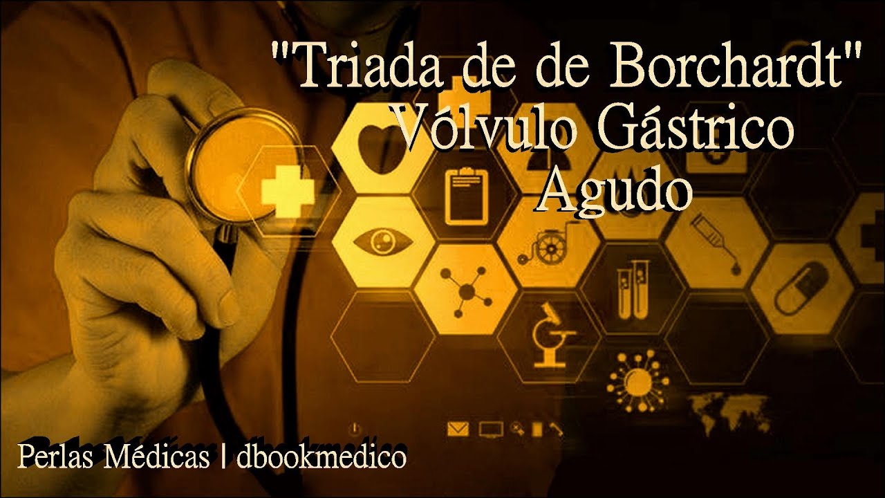 "Triada de de Borchardt" - Vólvulo Gástrico Agudo | Borchardt Triad ...