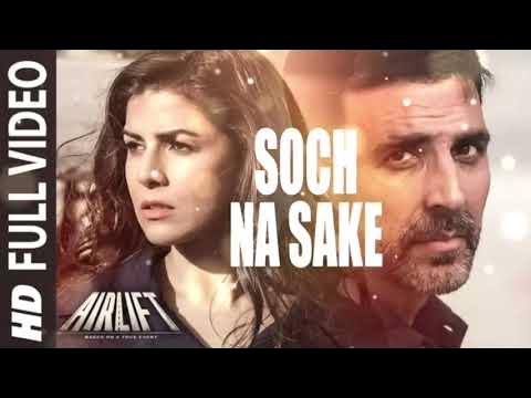 Soch Na Sake FULL VIDEO SONG | AIRLIFT | Akshay Kumar, Nimrat Kaur | Arijit Singh, Tulsi Kumar ...