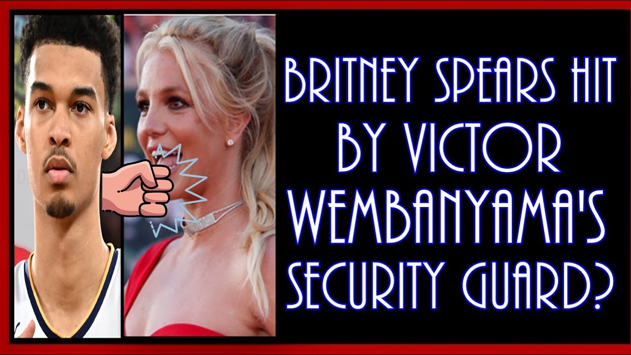 Britney Spears Hit By Victor Wembanyama's Security Guard? - YouTube
