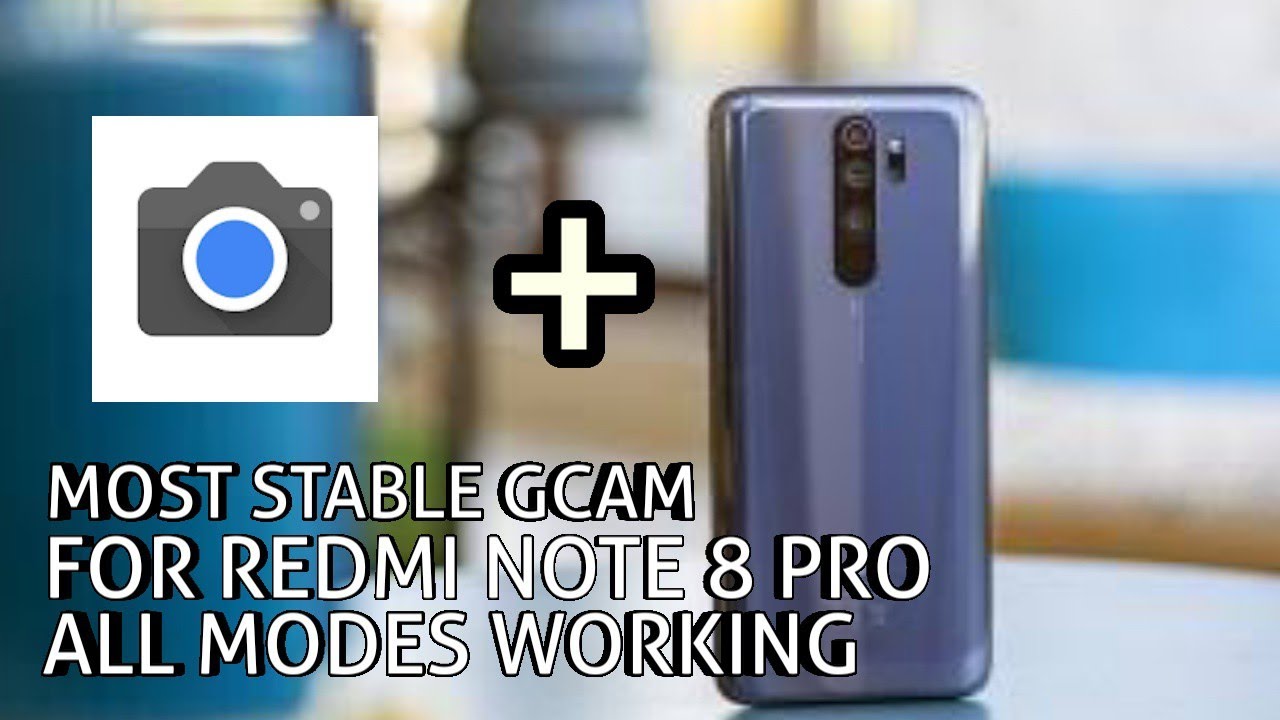 MOST STABLE GCAM FOR REDMI NOTE 8 PRO (MACRO, WIDE, 64MP, PRO MODE ...