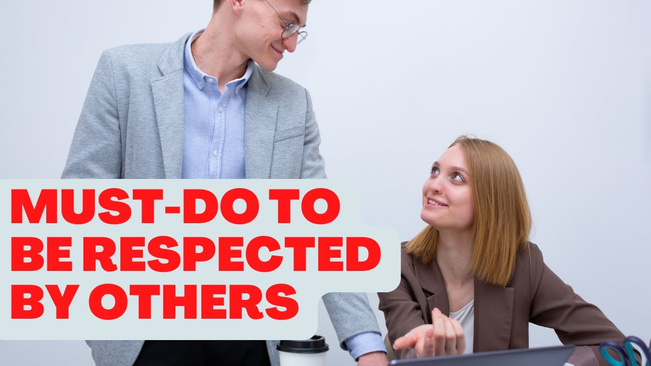 7 Things You Absolutely Must Do To Be Respected By Others - YouTube
