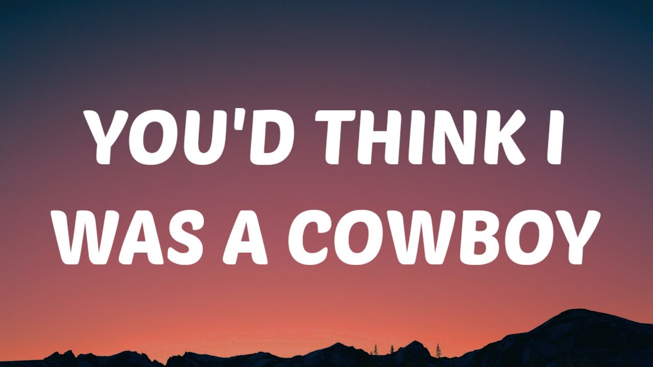 Dylan Scott - You'd Think I Was A Cowboy (Lyrics) - YouTube