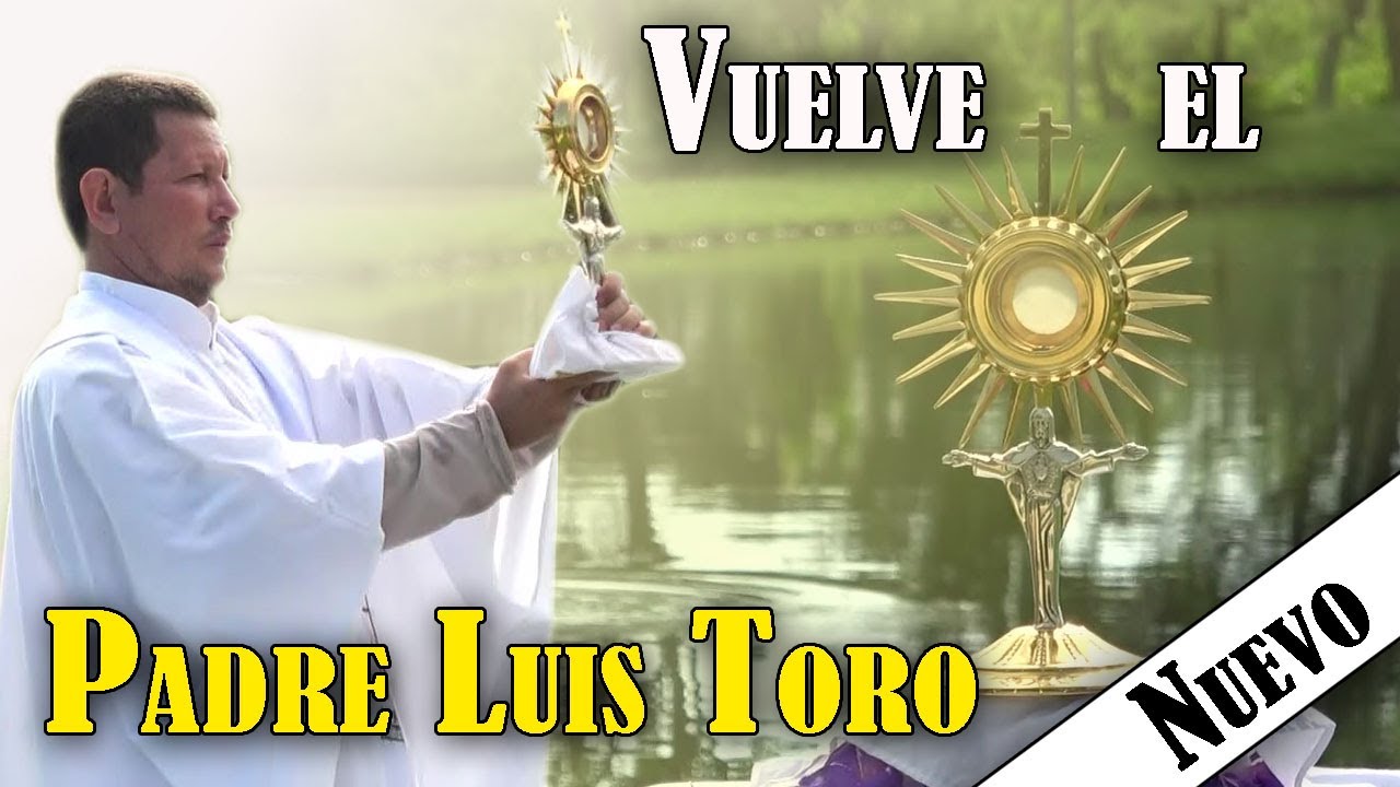 Maravilloso!! Vuelve el PADRE LUIS TORO y ofrece Adoración al SANTÍSIMO ...