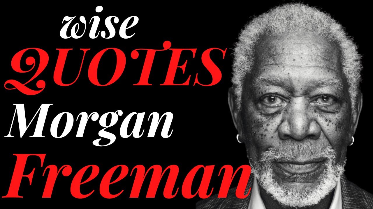 QUOTES 👌Quotes and Motivational Wise Words of Morgan Freeman - YouTube