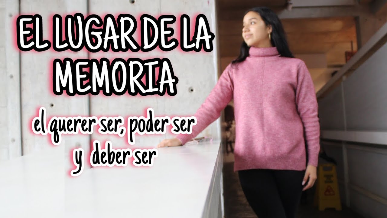 El Lugar de la Memoria: el poder ser, querer ser y deber ser - YouTube