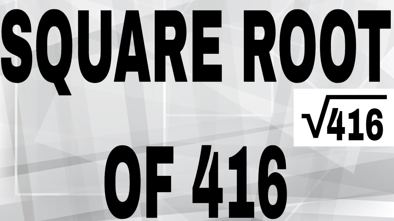 SQUARE ROOT OF 416 YouTube