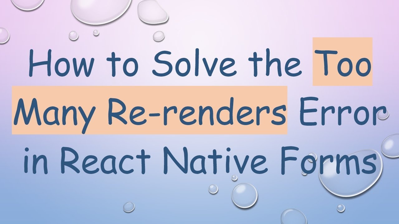 How To Solve The Too Many Re Renders Error In React Native Forms Youtube
