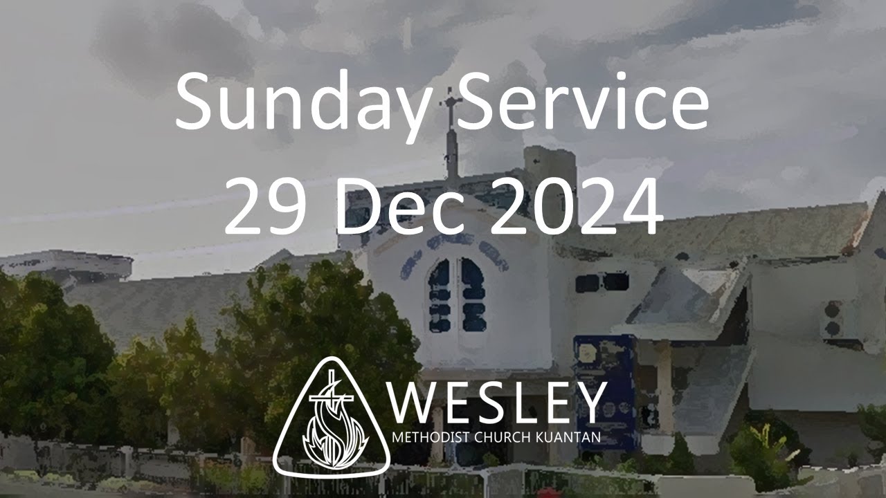 Wesley Methodist Church Kuantan Sunday Service 29 Dec 2024 - YouTube