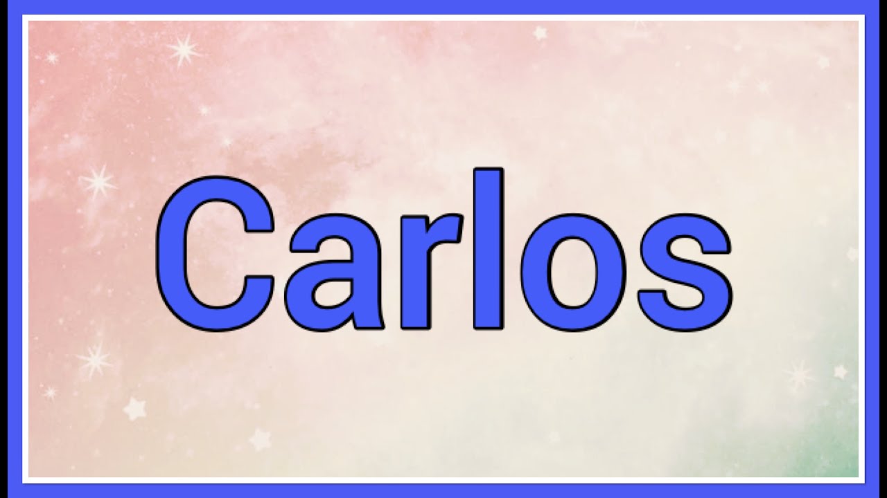 Carlos | Name Origin Variations - YouTube