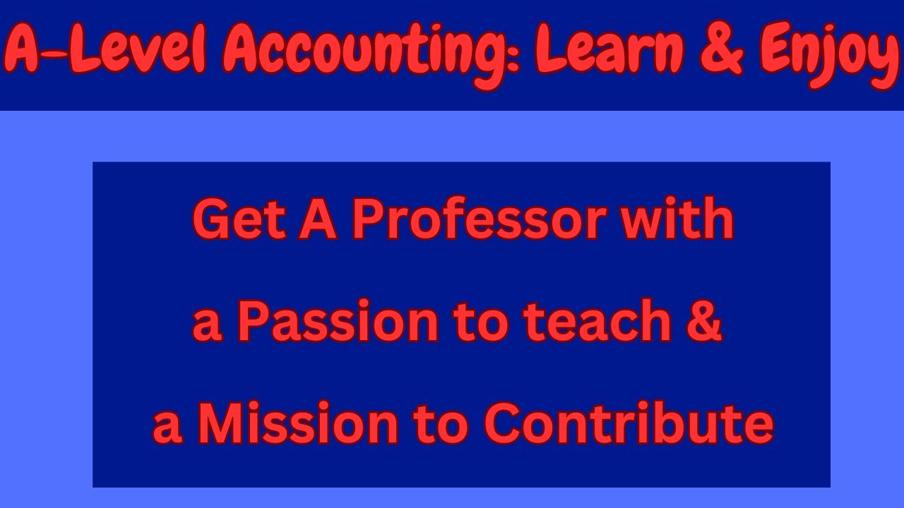 A-Level Accounting: Learn & Enjoy- an expert & Seasoned Professor- PhD ...