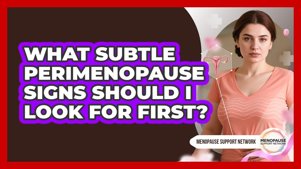 What Subtle Perimenopause Signs Should I Look For First? - Menopause ...