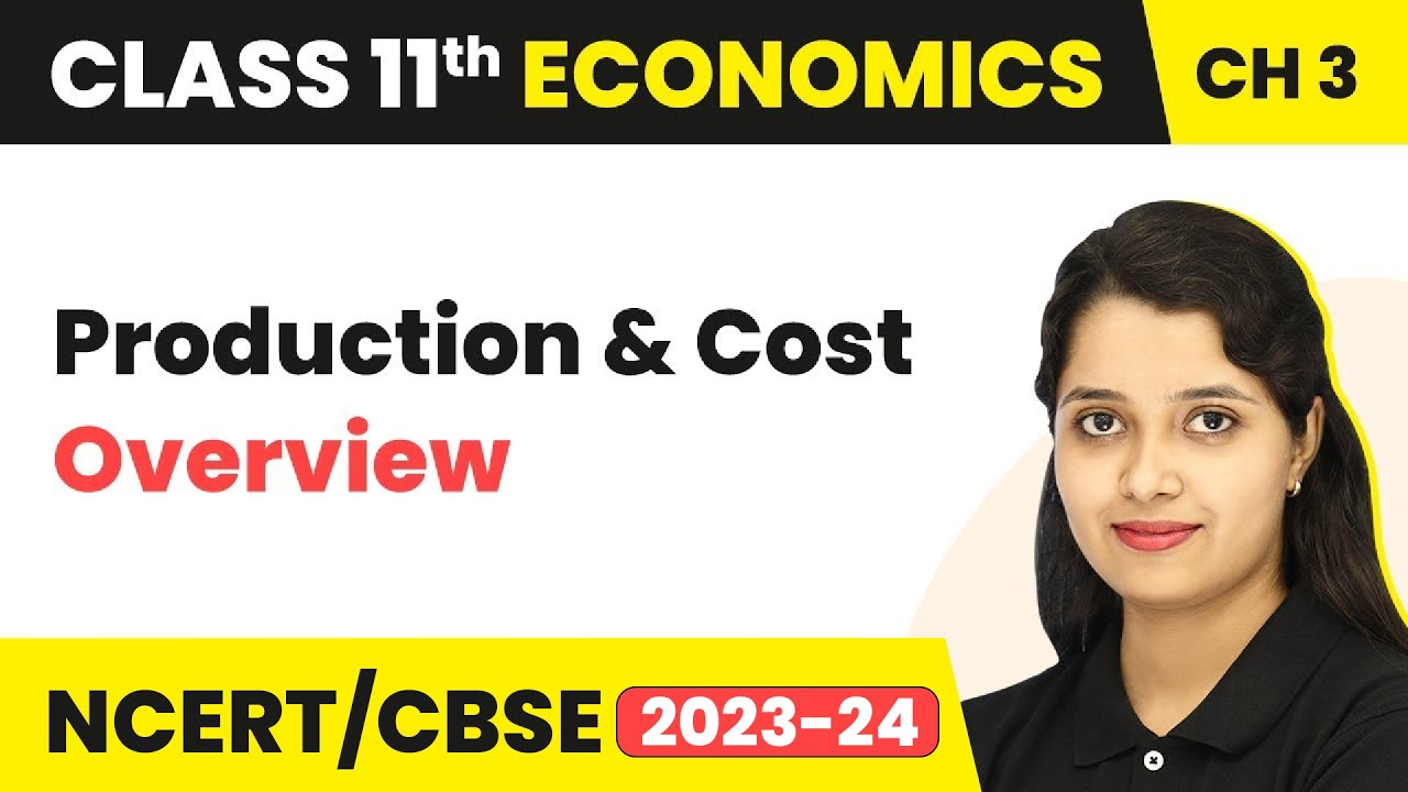 Class 11 Economics Chapter 3 | Production And Cost - Overview - YouTube