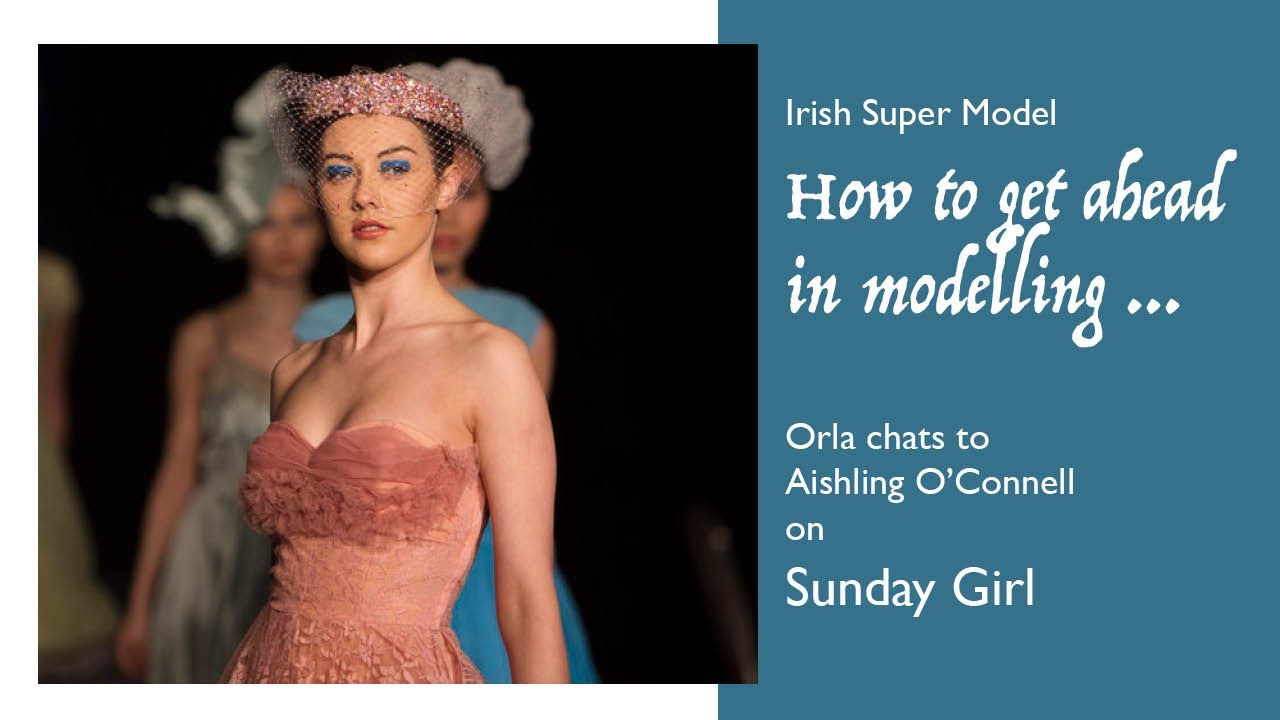 Top Model Insight with Aisling O'Connell | Sunday Girl with Orla Diffily - YouTube