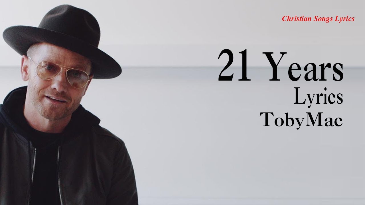 21 Years With Lyrics - TobyMac - New Christian Worship Songs Lyrics ...