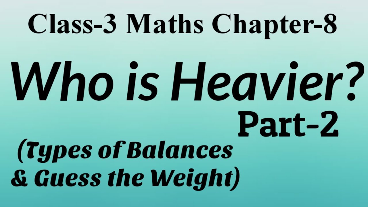 Who is Heavier? (Part-2/2) Class-3 Maths Chapter-8 - YouTube