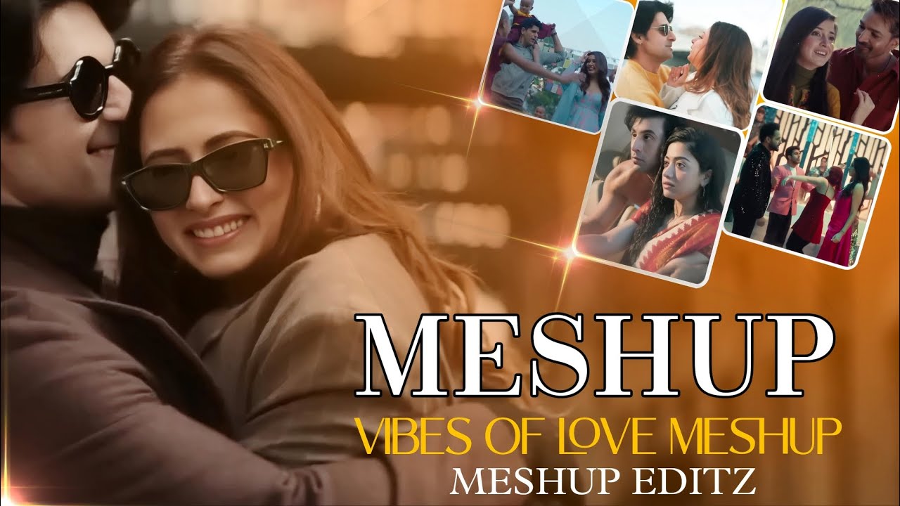 VIBES OF LOVE MESHUP // LOVE MIX MESHUP 2024 // ROMENTIC LOVE MASHUP SONG // MESHUP EDITZ - YouTube